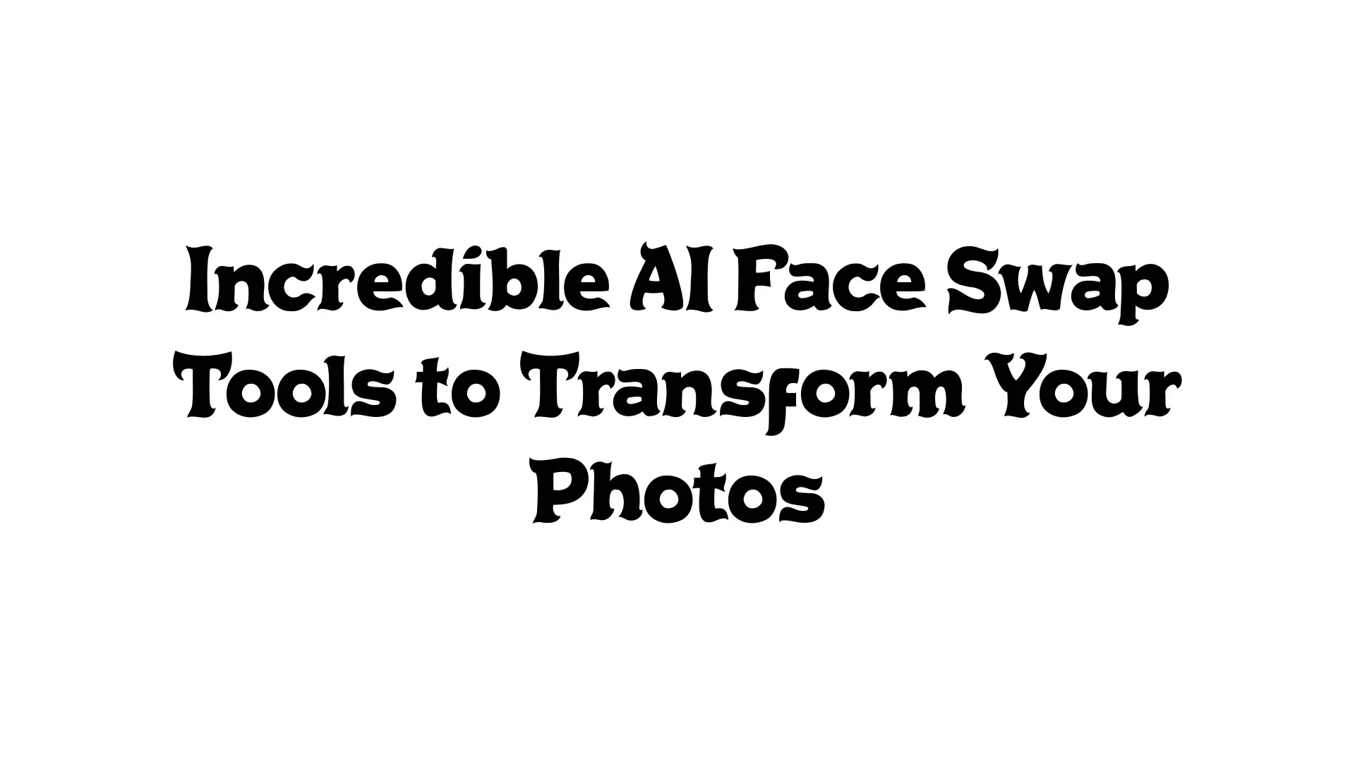 4 Incredible AI Face Swap Tools to Transform Your Photos